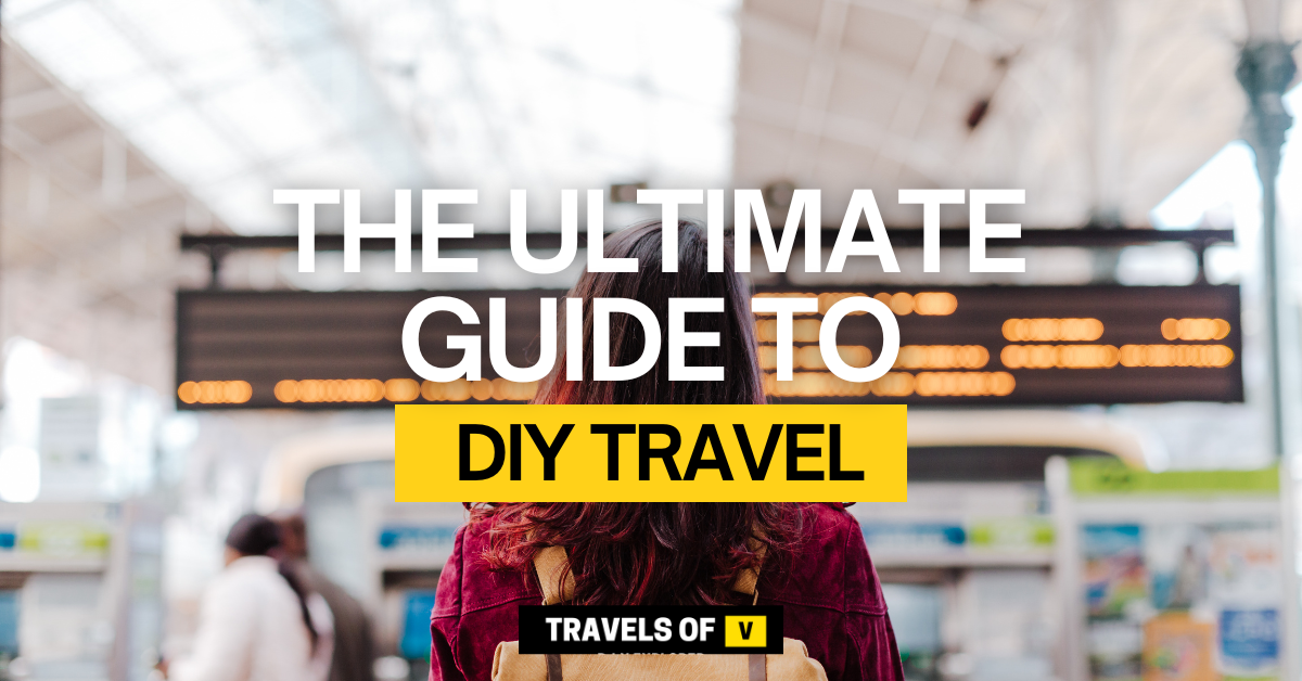 The Ultimate Guide to DIY Travel – TRAVELS OF V
